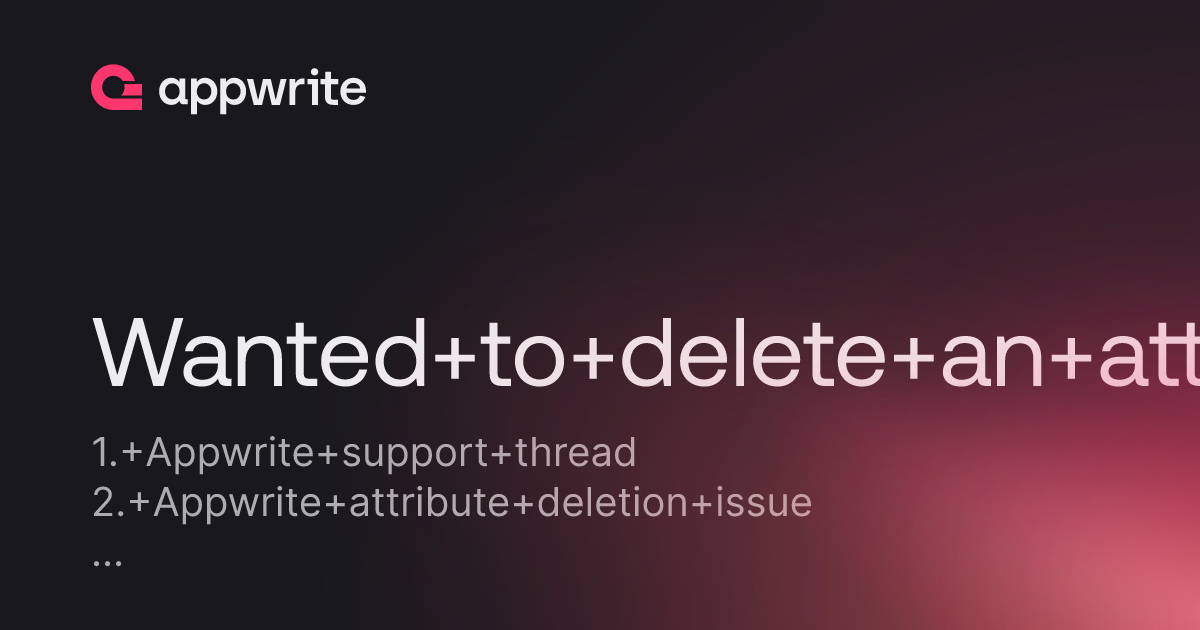 Wanted To Delete An Attribute Now Stuck Threads Appwrite