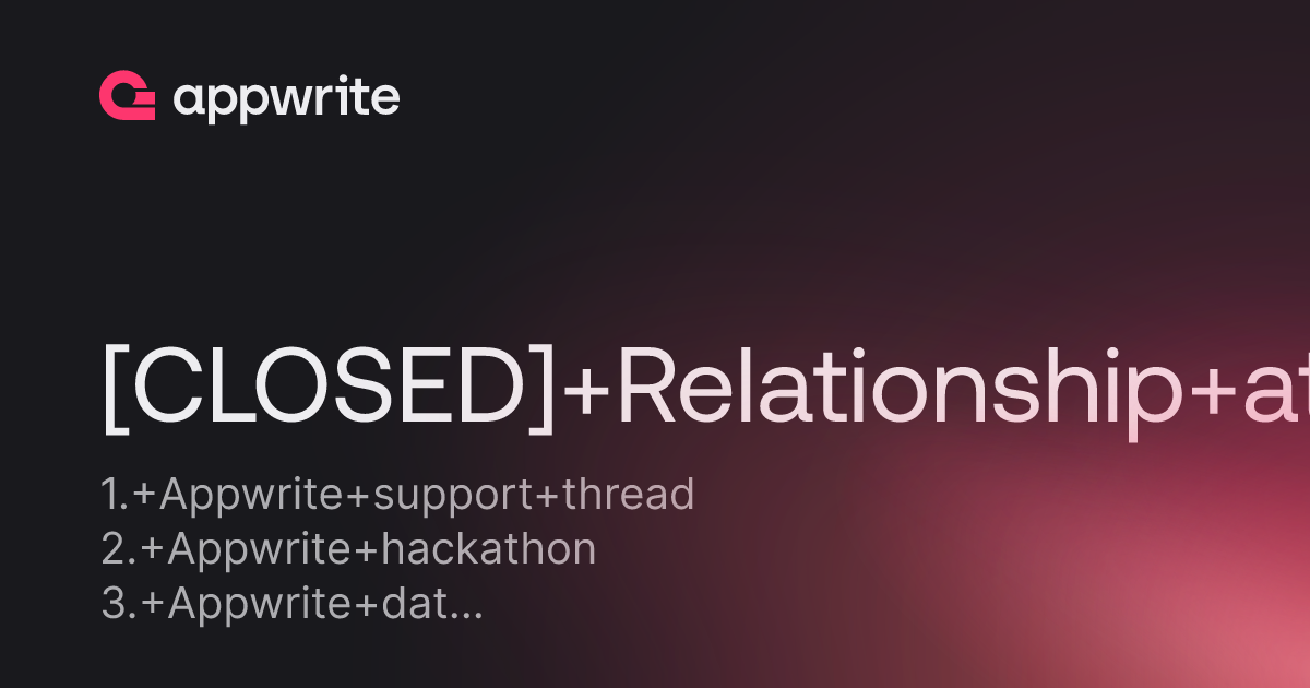 [closed] Relationship Attribute For Appwrite Hackathon Threads Appwrite