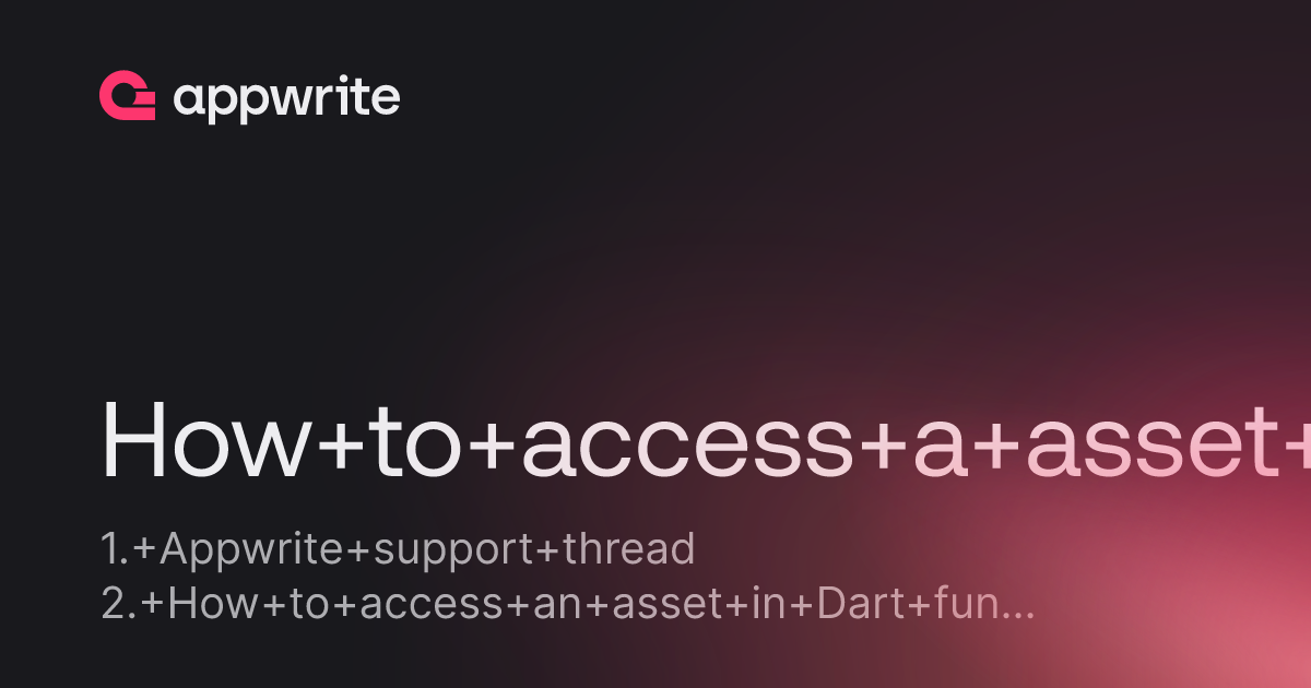 How To Access A Asset In A Dart Function Threads Appwrite