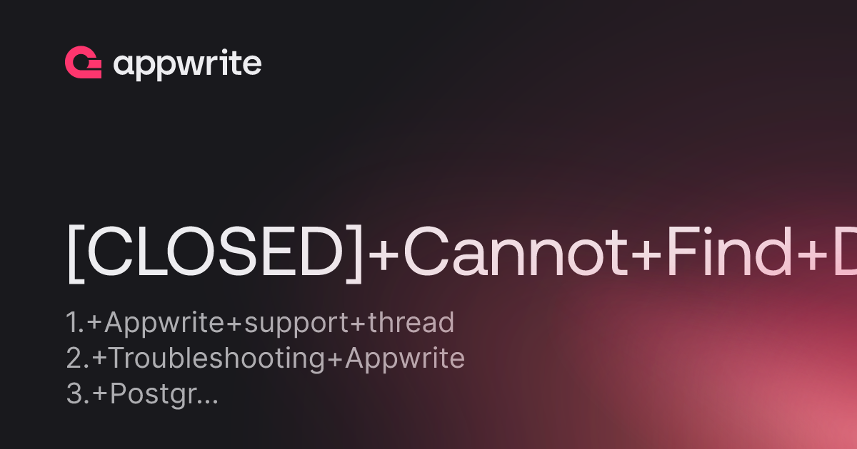 Closed Cannot Find Document With That Id Migrating Postgresql Data Threads Appwrite