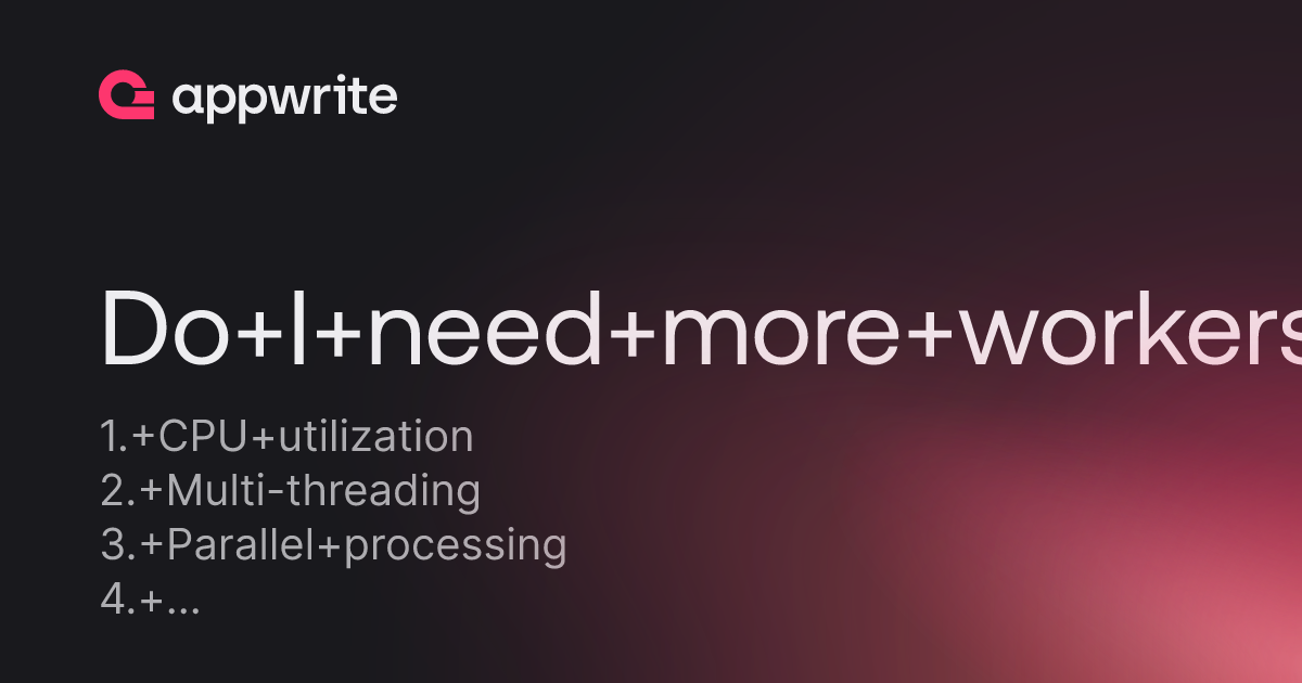 Do I need more workers to use more CPU cores or threads simultaneously? - Threads - Appwrite