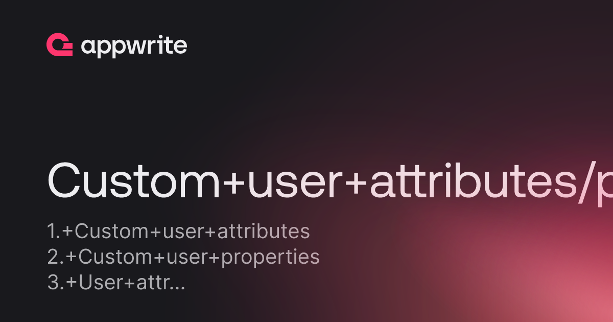 Custom user attributes/properties. - Threads - Appwrite