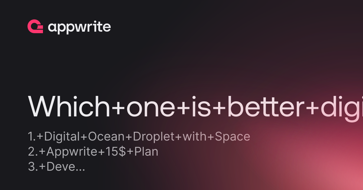 Which One Is Better Digital Ocean Droplet With Space Total 11 Or Appwrite 15 Plan