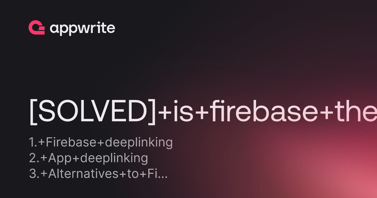 [SOLVED] is firebase the only option if I want to use deeplinking. - Threads - Appwrite