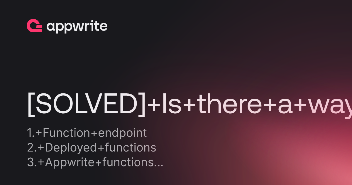 Solved Is There A Way To Get An Endpoint For Your Deployed Functions Threads Appwrite