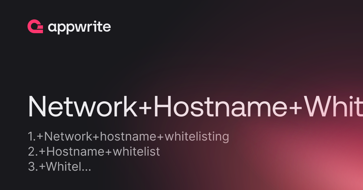 Network Hostname Whitelisting - Threads - Appwrite