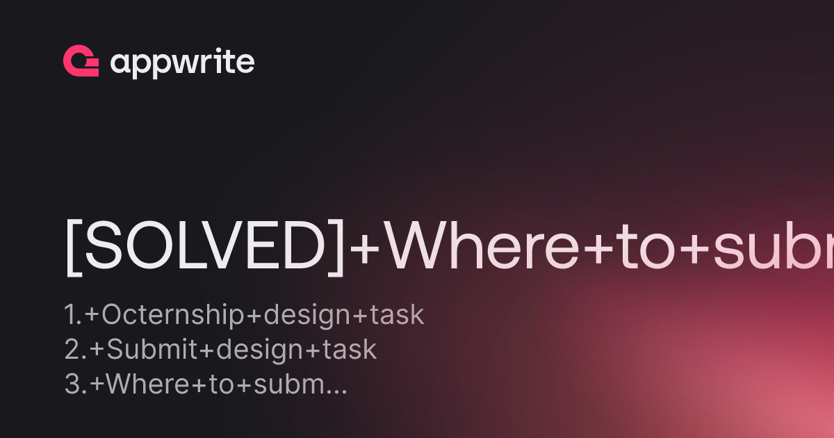 [SOLVED] Where to submit the design task for Octernship? - Threads - Appwrite