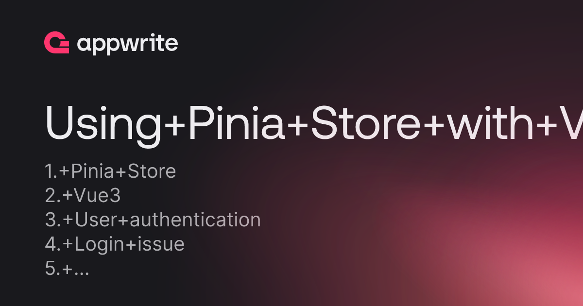 Using Pinia Store with Vue3 User is Never Logged In? - Threads - Appwrite