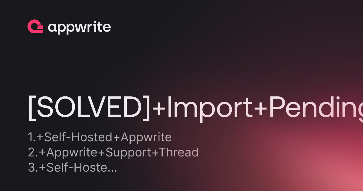 Solved Import Pending From Self Hosted To Self Hosted Threads Appwrite
