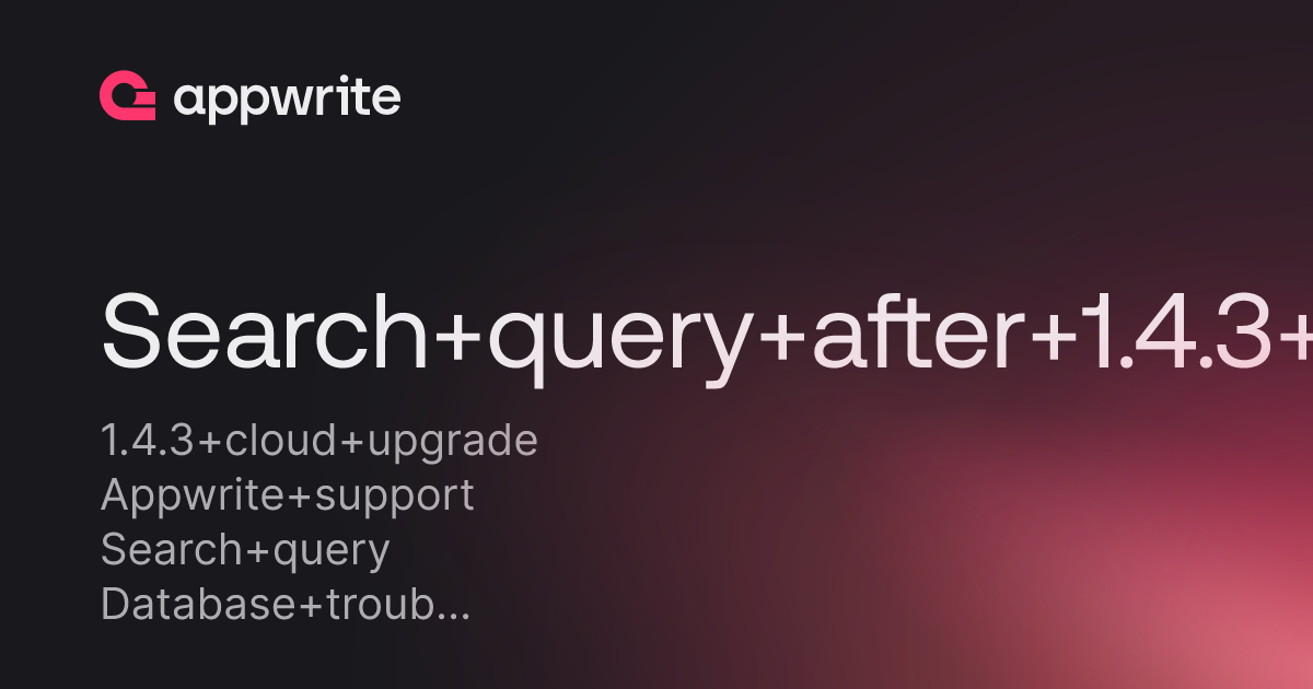 Search query after 1.4.3 cloud upgrade - Threads - Appwrite