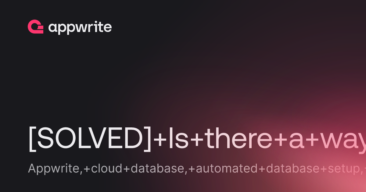 Solved Is There A Way To Automate Setting Up An Appwrite Cloud Database Threads Appwrite