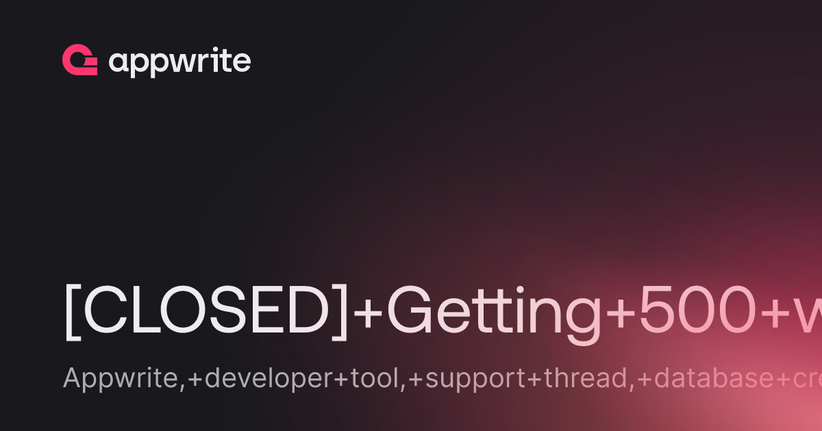 [CLOSED] Getting 500 while creating database - Threads - Appwrite