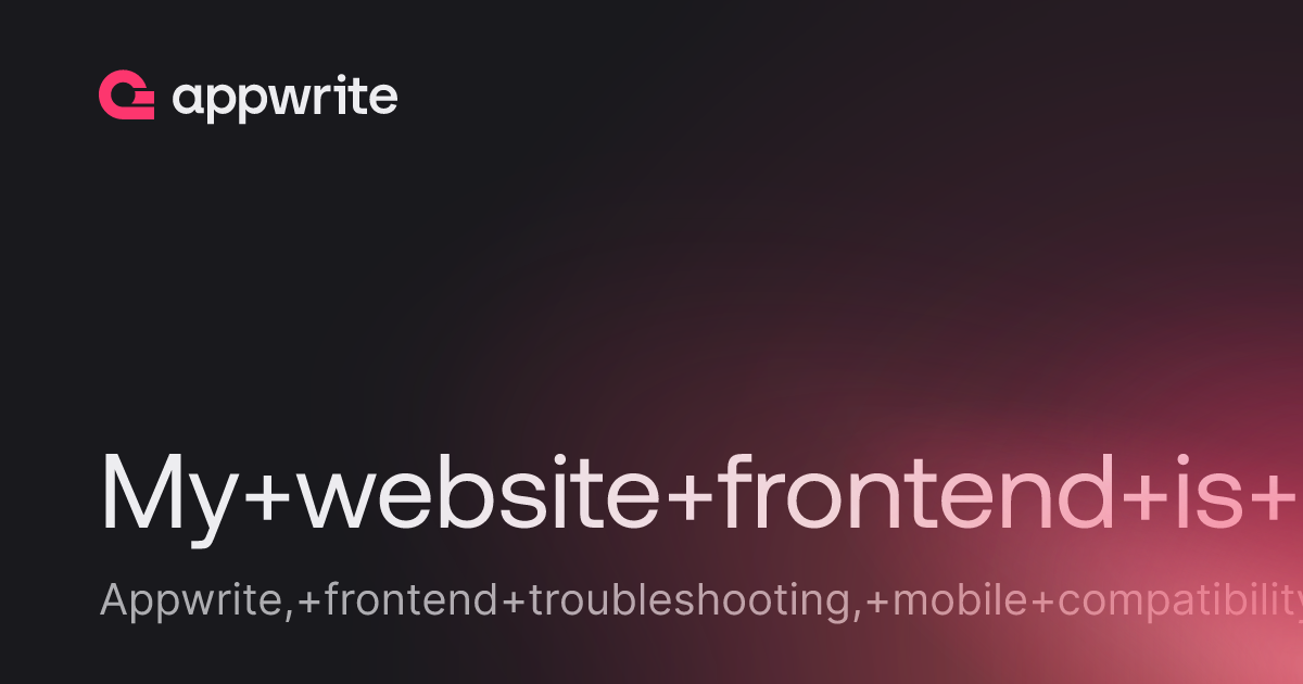 My Website Frontend Is Not Working On Mobile When Appwrite Provides