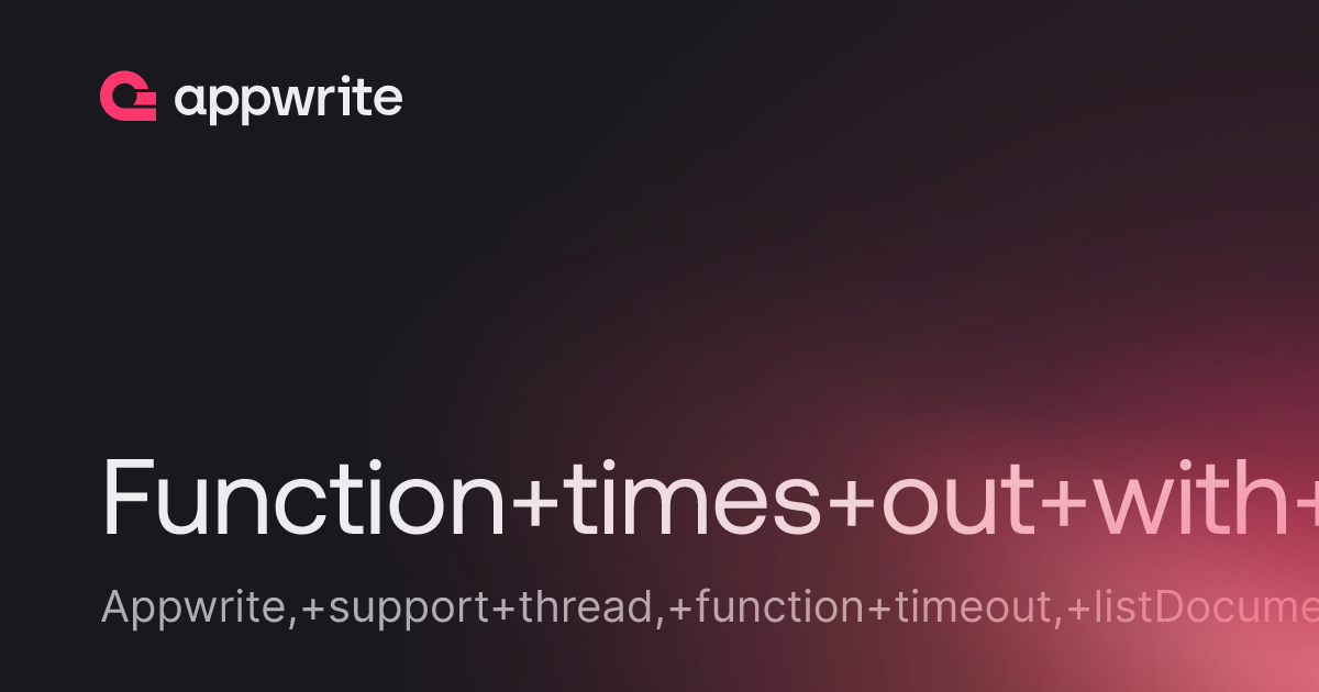 Function Times Out With Single Listdocuments Threads Appwrite
