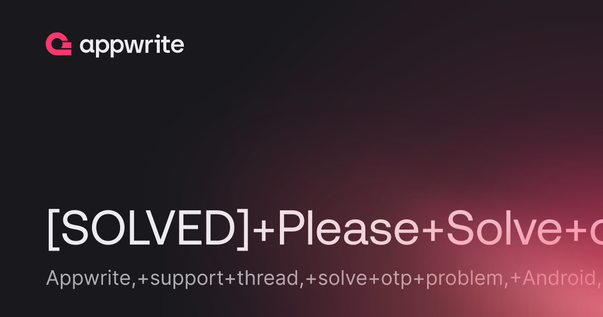 [SOLVED] Please Solve otp problem sir , from 8 days its been a big problem . - Threads - Appwrite