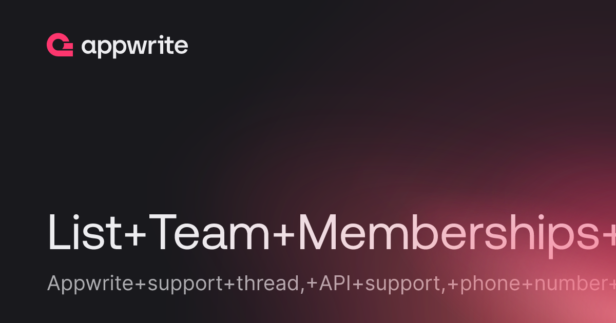 List Team Memberships .API Phone Number information is not included - Threads - Appwrite