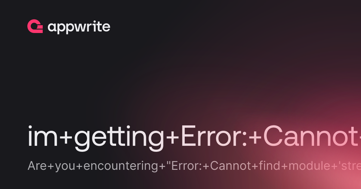 im getting Error: Cannot find module 'stream/web' when usinghttps://github.com/appwrite ...