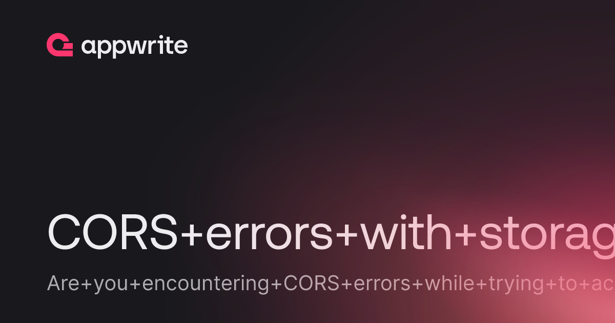 CORS errors with storage bucket - Threads - Appwrite