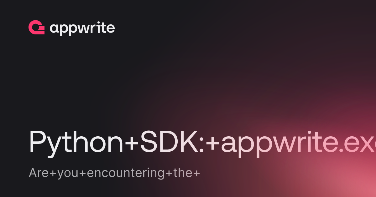 Python Sdk Appwriteexceptionappwriteexception Request Cannot Have 8044