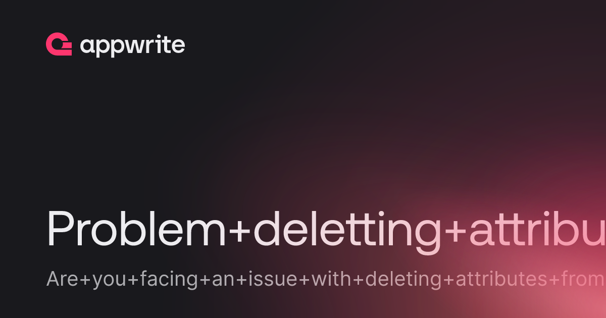 Problem Deletting Attributes From Appwrite Console Threads Appwrite