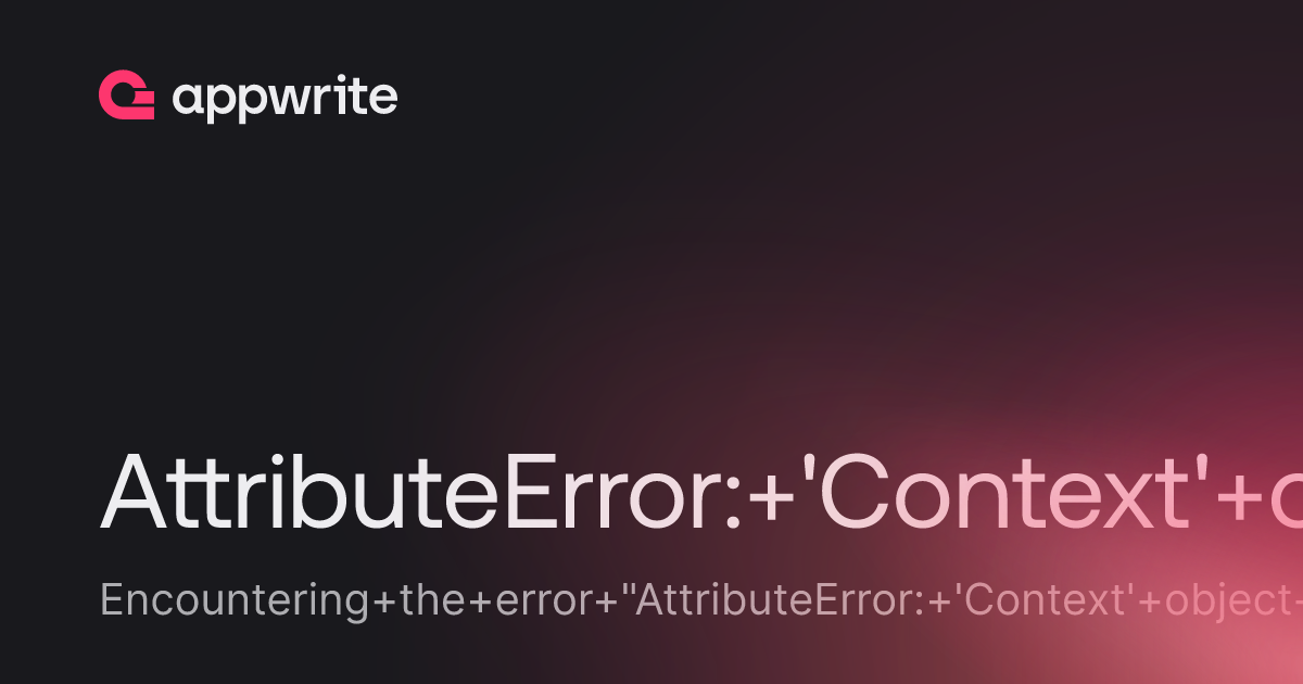 AttributeError: 'Context' object has no attribute 'get' - Threads - Appwrite