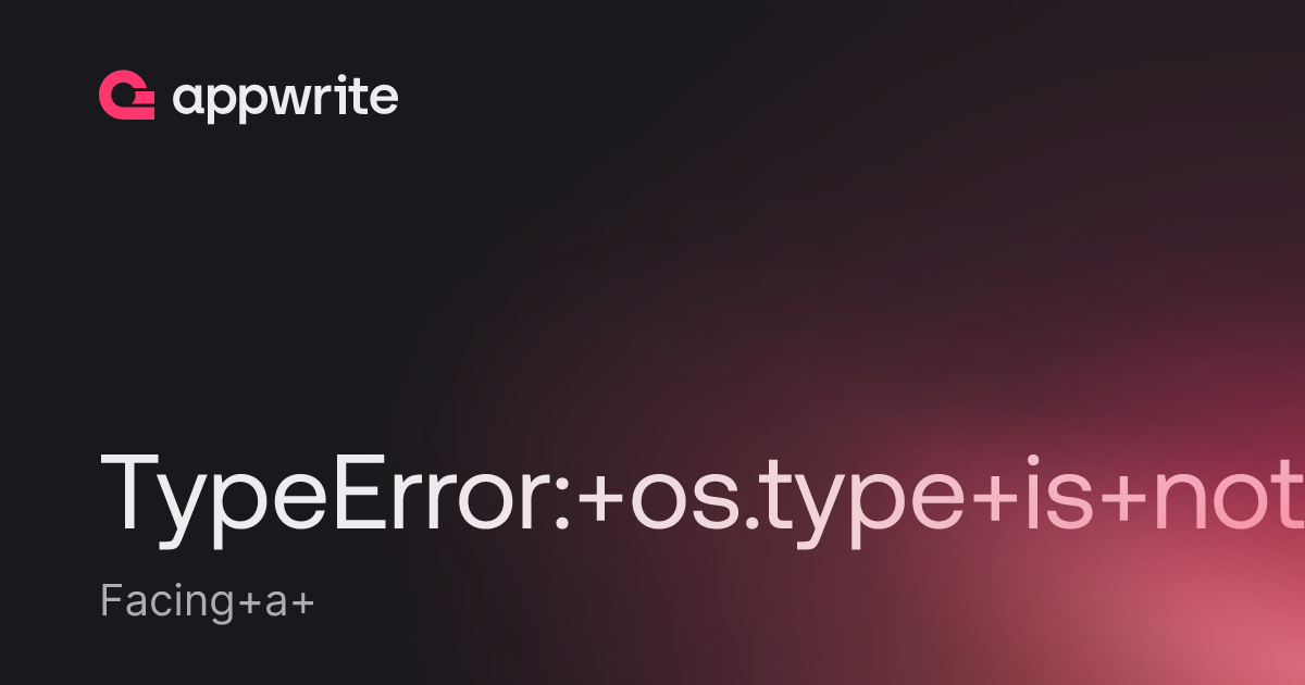 Typeerror Os Type Is Not A Function At New Client Node Appwrite Jsv 050b1c09 2391 57