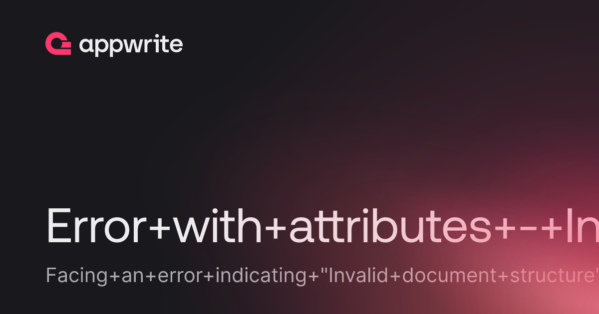 Error with attributes - Invalid document structure: Unknown attribute ...