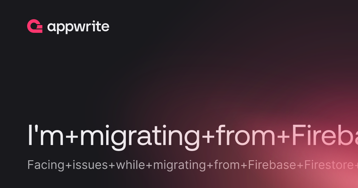 Im Migrating From Firebase Firestore To Appwrite Db But There An Error With A Value Of