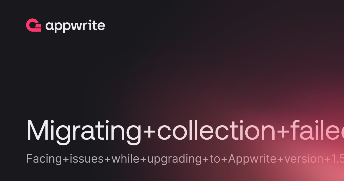 Migrating collection failed on 1.5.3 upgrade - Threads - Appwrite