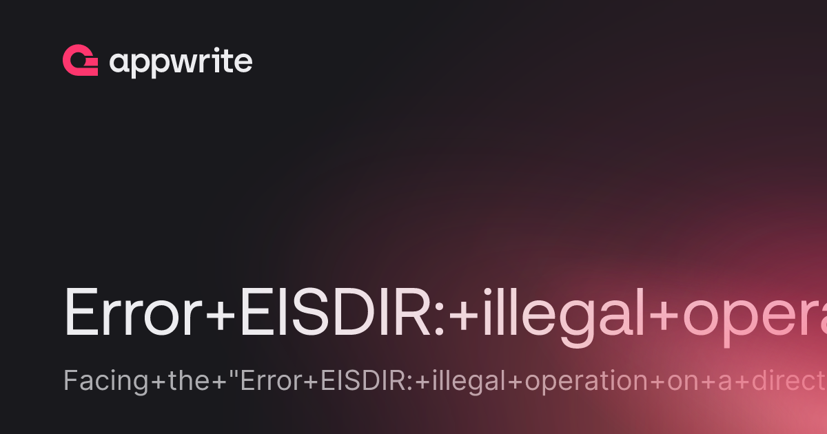 Error EISDIR: illegal operation on a directory, read - Threads - Appwrite