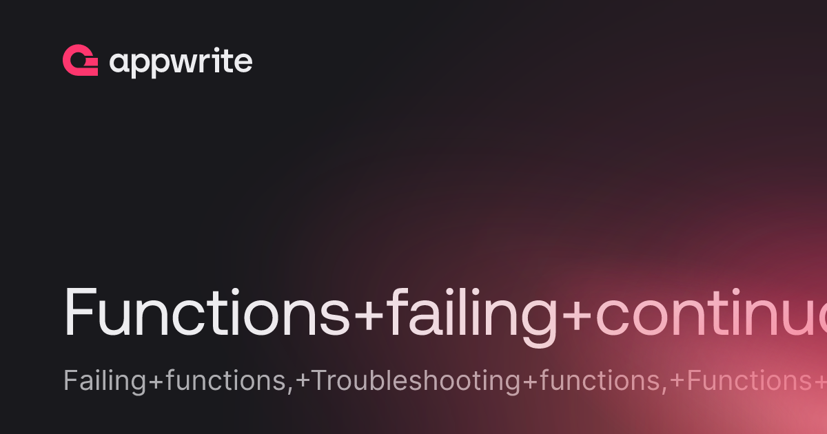 Functions failing continuously! - Threads - Appwrite