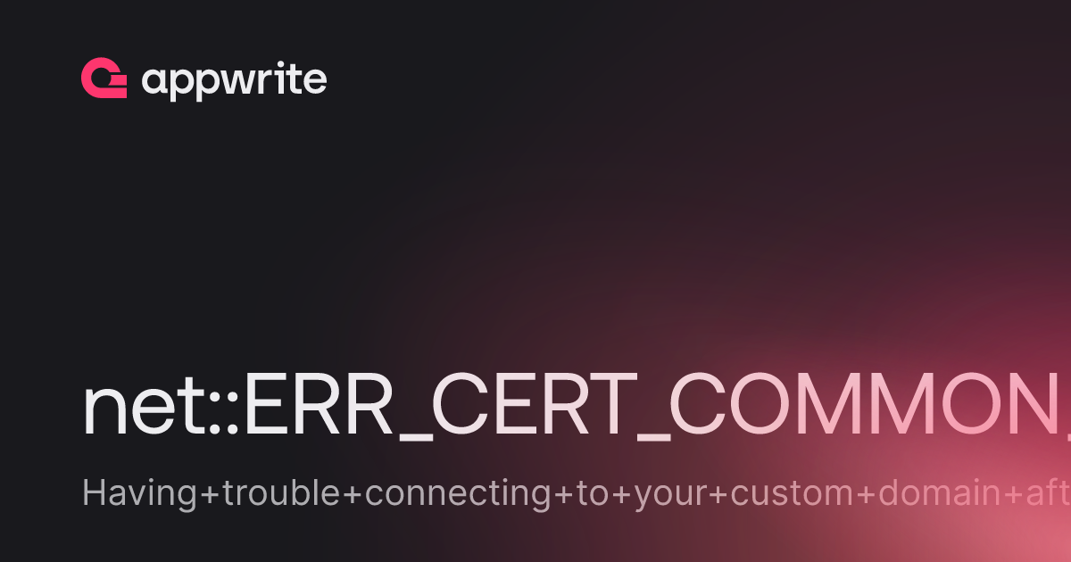 net::ERR_CERT_COMMON_NAME_INVALID - Threads - Appwrite