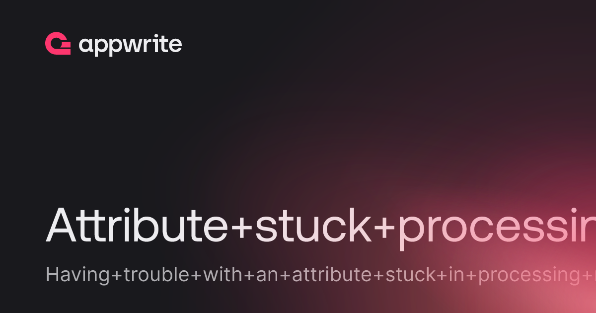 Attribute Stuck Processing Threads Appwrite