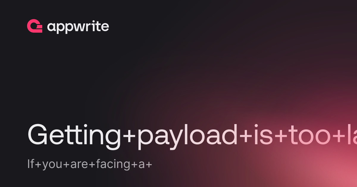 Getting Payload Is Too Large Response From Appwrite Function For File 6633