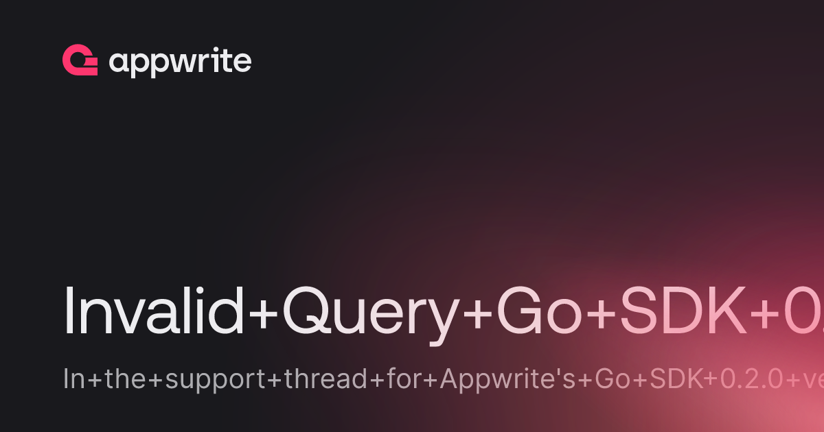Invalid Query Go SDK 0.2.0 - Threads - Appwrite