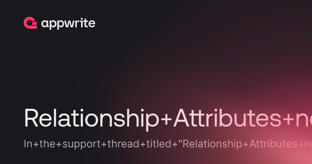 Relationship Attributes not returned in GET Calls - Threads - Appwrite