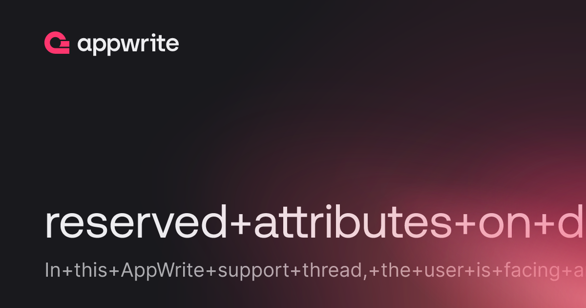 reserved attributes on database collection documents - Threads - Appwrite