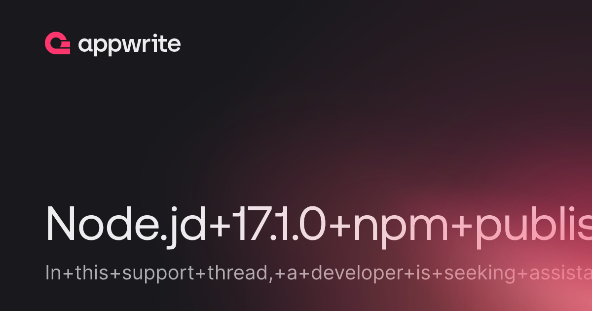 Node.jd 17.1.0 npm publish - Threads - Appwrite