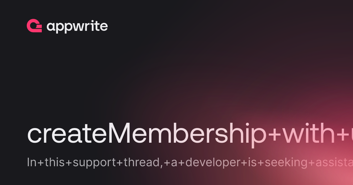 Createmembership With Userid And Without Email Threads Appwrite