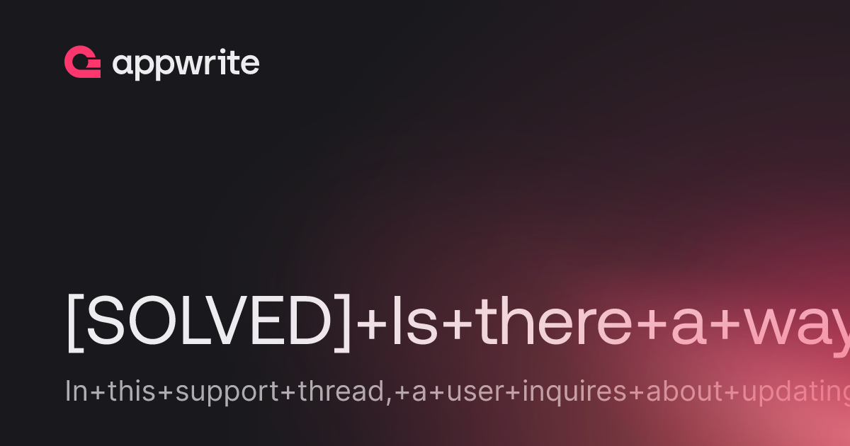 Solved Is There A Way To Update Few Documents At The Time Using Queries Threads Appwrite