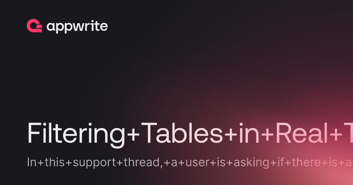 Filtering Tables in Real Time - Threads - Appwrite