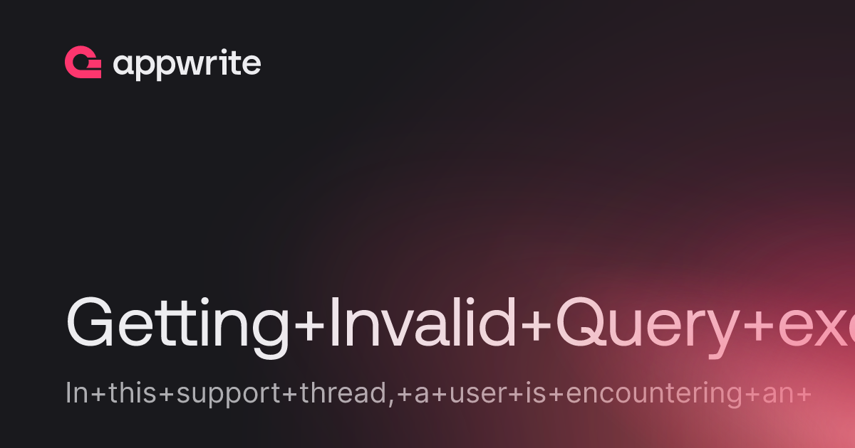 Getting Invalid Query Exception After Upgraded Appwrite To 1400 From 1302 Threads Appwrite