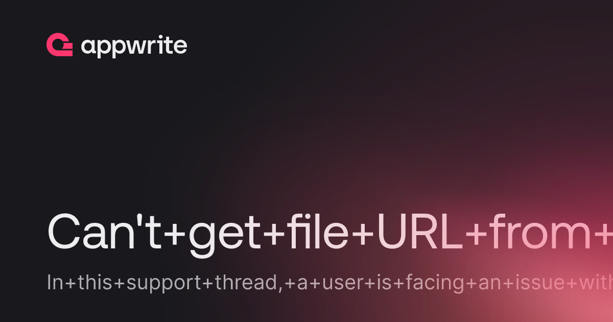 Cant Get File Url From Appwrite Bucket With File Id Threads Appwrite