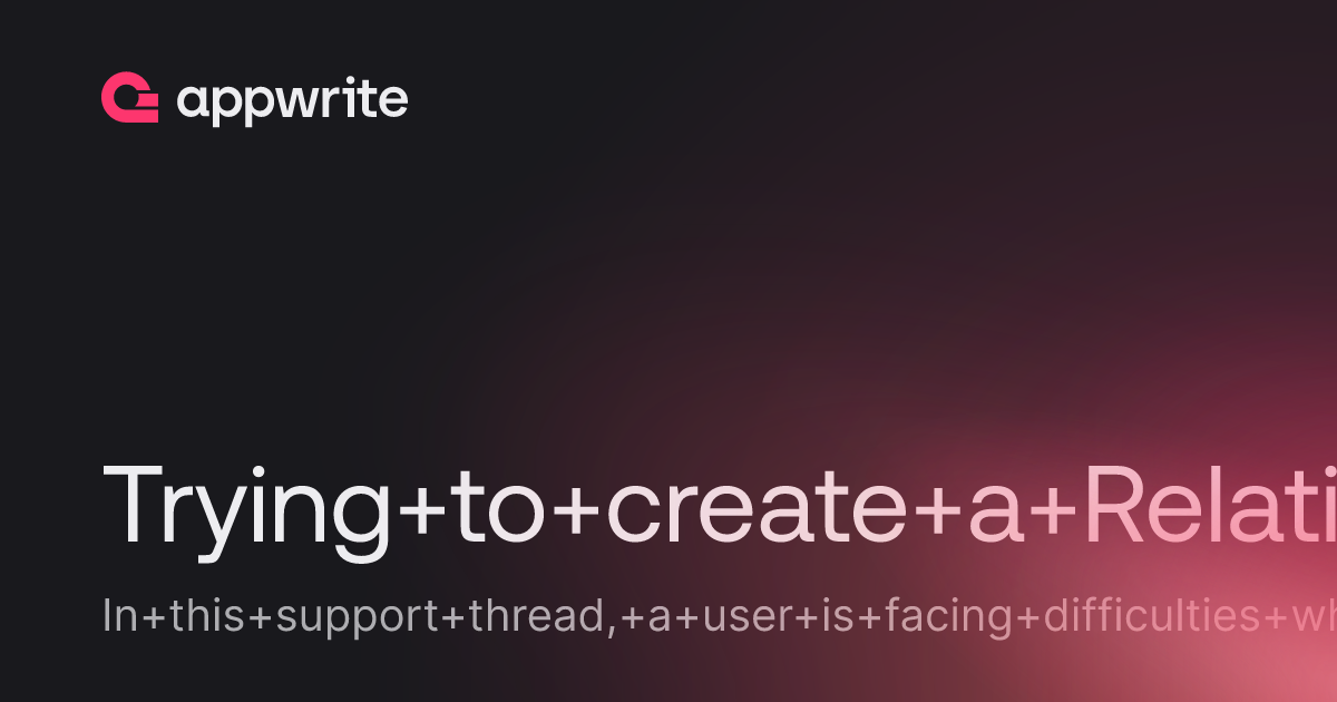 Trying to create a Relationship fails - Threads - Appwrite