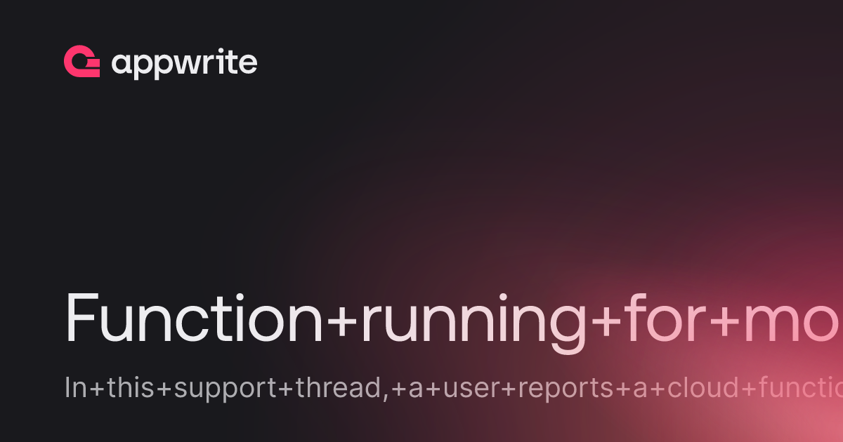 Function running for more than 2 hours in stuck status - Threads - Appwrite