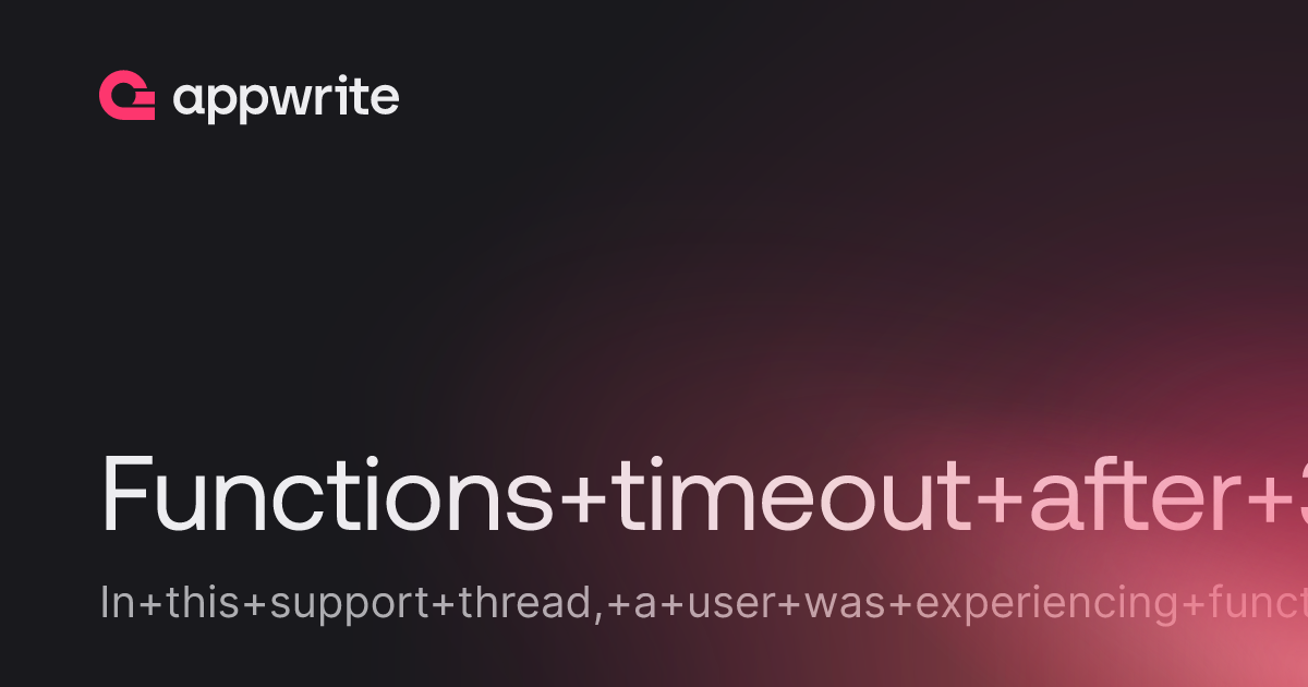 Functions Timeout After 30 Seconds Not According To Function Timeout Settings Threads Appwrite 5284