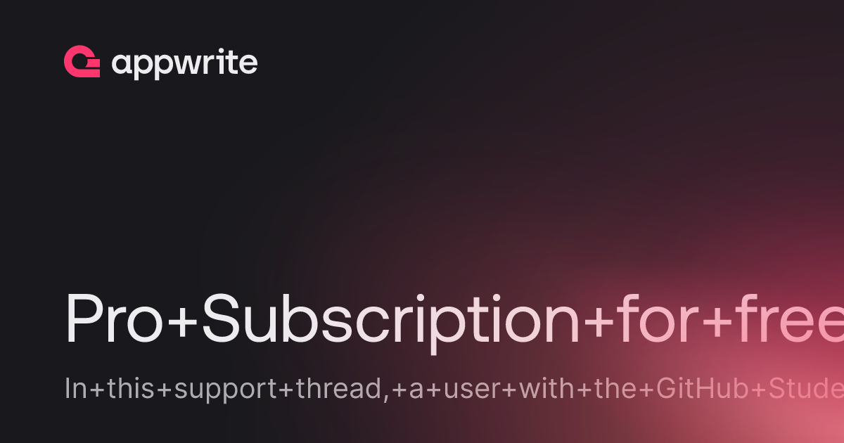 Pro Subscription for free through Github Student Dev pack - Threads - Appwrite