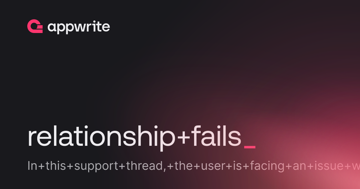 relationship fails - Threads - Appwrite