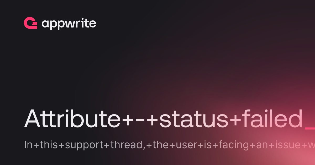 Attribute Status Failed Threads Appwrite