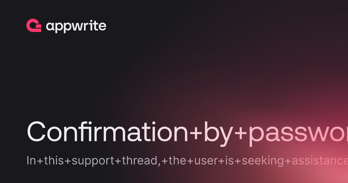 Confirmation by password - Threads - Appwrite